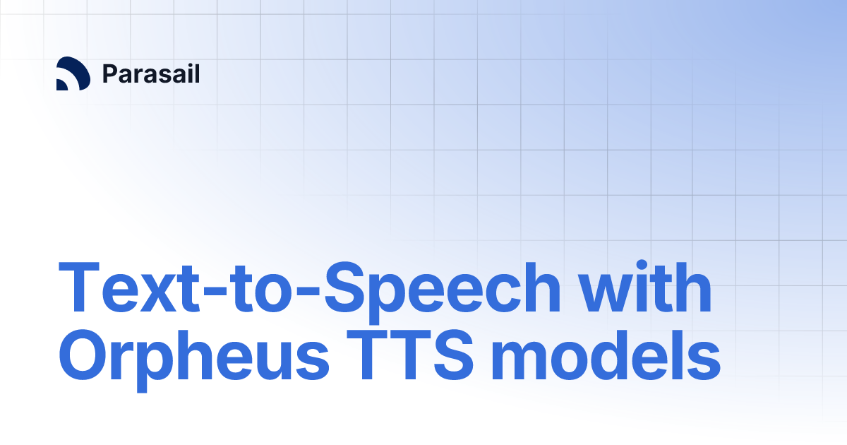 Text-to-Speech with Orpheus TTS models | Parasail