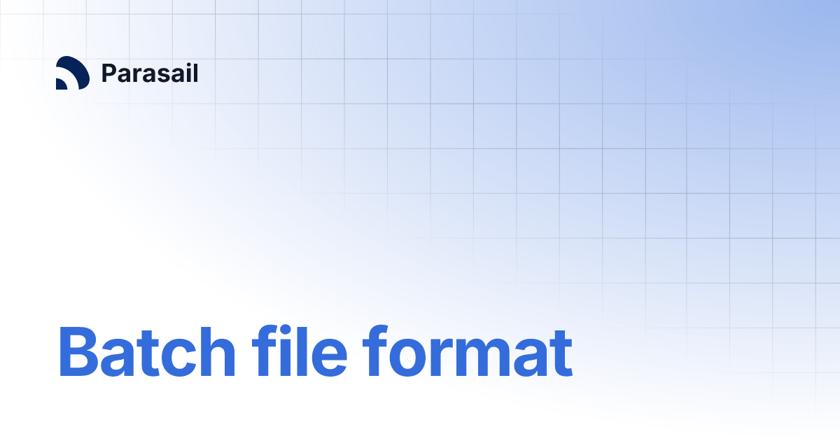 Batch file format | Parasail Batch file format | Parasail
