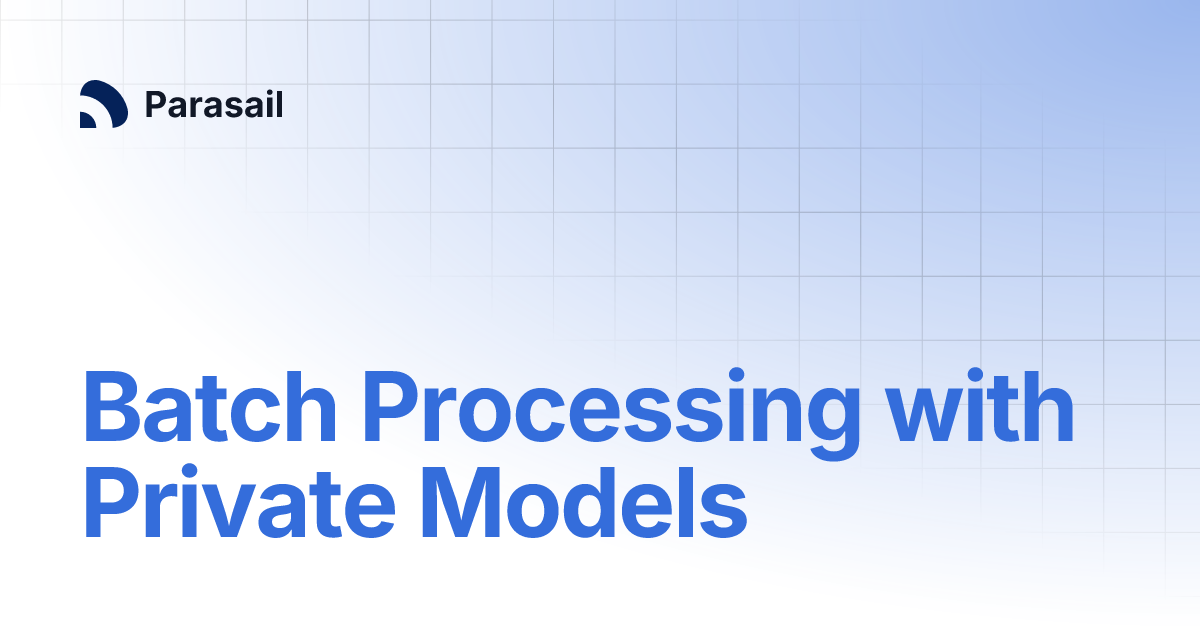 Batch Processing with Private Models | Parasail